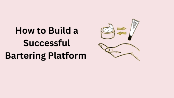 How to Build a Successful Bartering Platform | iScripts