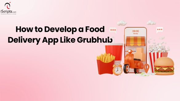 How to Develop a Food Delivery App Like Grubhub | iScripts